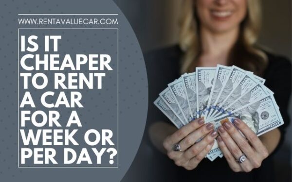 Is it Cheaper To Rent a Car for a Week or Per Day? - Value Rental Car
